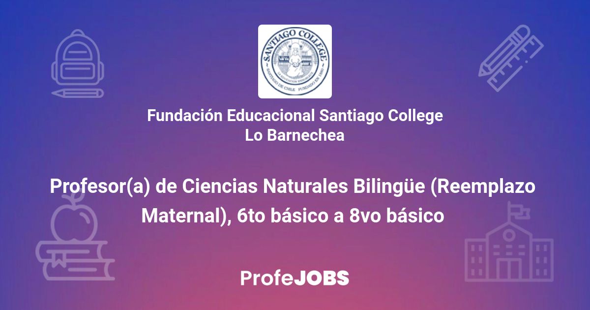 Profesor(a) de Ciencias Naturales Bilingüe (Reemplazo Maternal), 6to ...